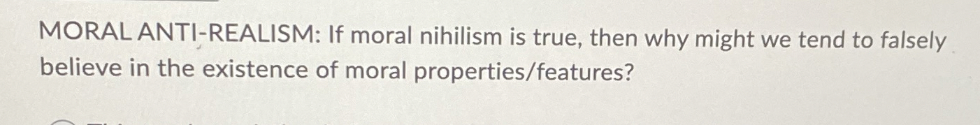 Solved MORALANTI-REALISM: If moral nihilism is true, then | Chegg.com