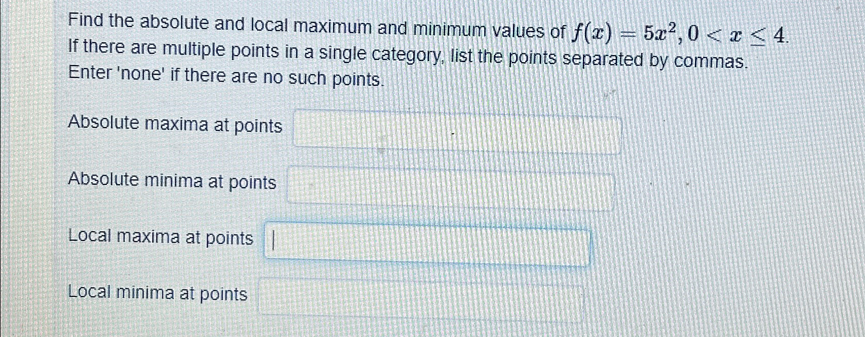 Solved Find the absolute and local maximum and minimum | Chegg.com