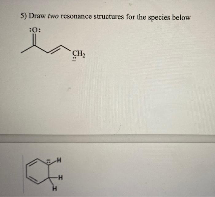 Solved 5) Draw two resonance structures for the species | Chegg.com