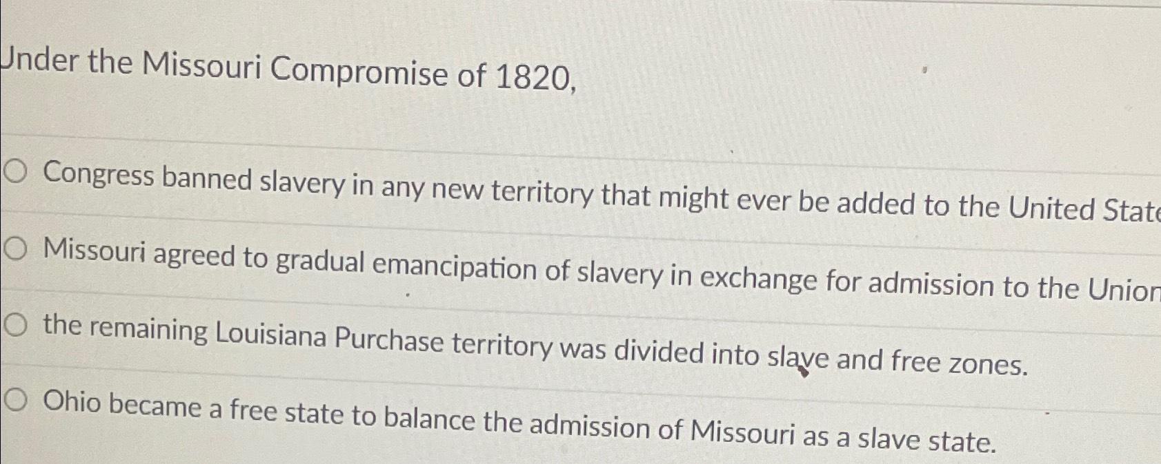 Solved Jnder the Missouri Compromise of 1820,Congress banned | Chegg.com