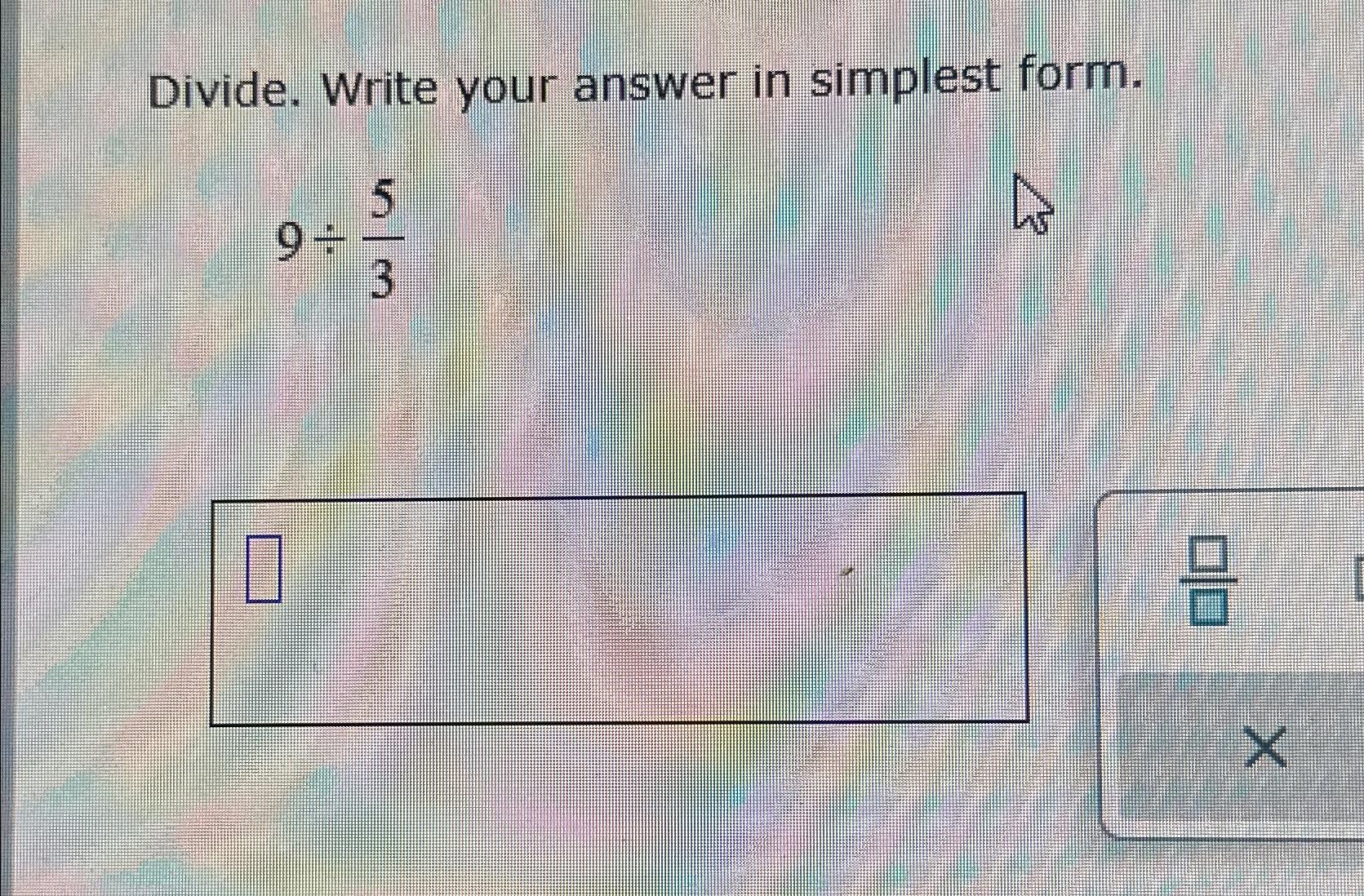 Solved Divide. Write your answer in simplest form.9÷53 | Chegg.com