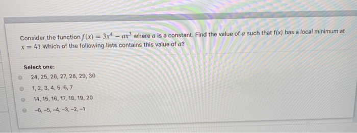 Solved Consider the function f(x) = 3x4 - ax where a is a | Chegg.com