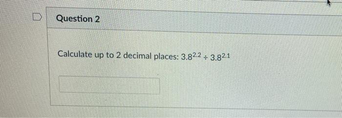 Solved Question 2 Calculate up to 2 decimal places: 3.82.2 | Chegg.com