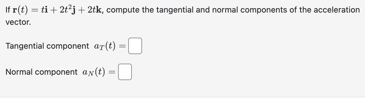 Solved If r(t)=ti+2t2j+2tk, ﻿compute the tangential and | Chegg.com