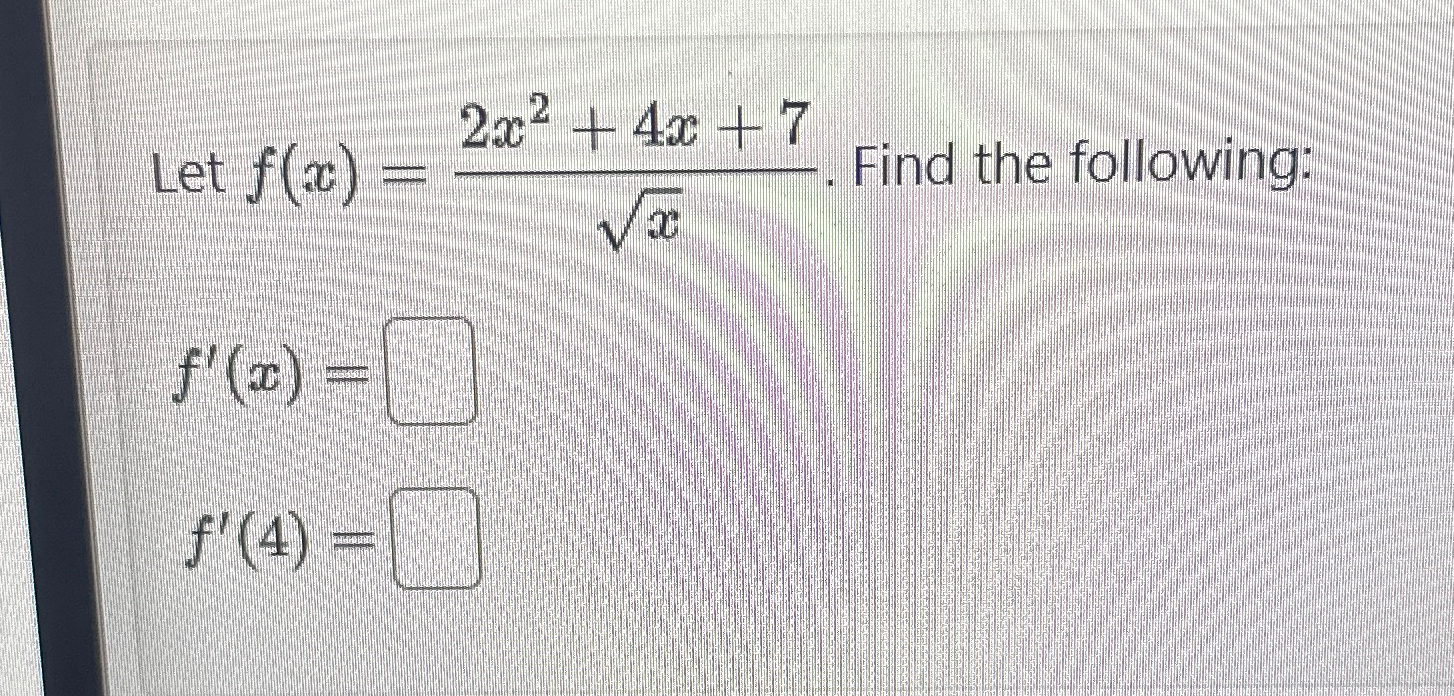 Solved Let f(x)=2x2+4x+7x2. ﻿Find the following:f'(x)=f'(4)= | Chegg.com