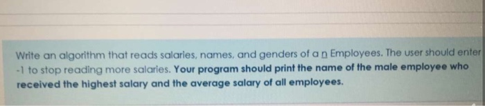 Solved Write an algorithm that reads salaries, names, and | Chegg.com