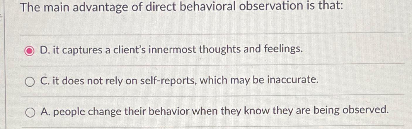 Solved The main advantage of direct behavioral observation | Chegg.com