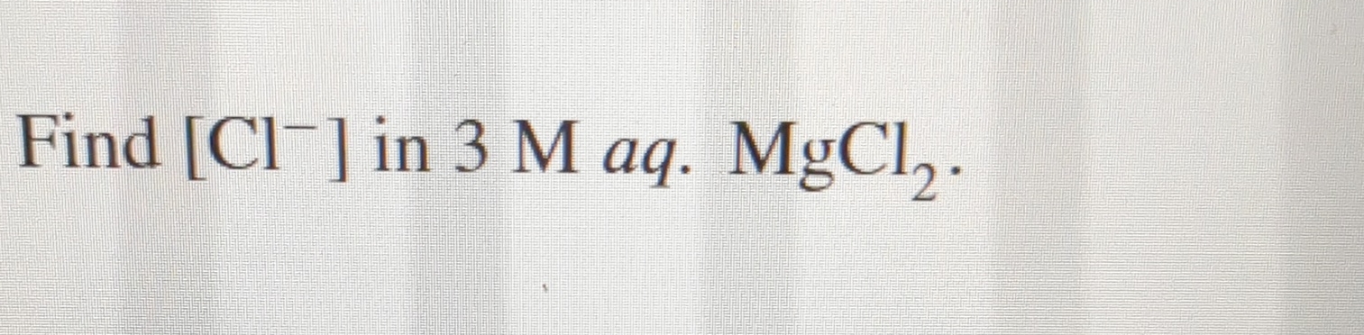 Solved Find Cl-in 3M ﻿aq. MgCl2. | Chegg.com