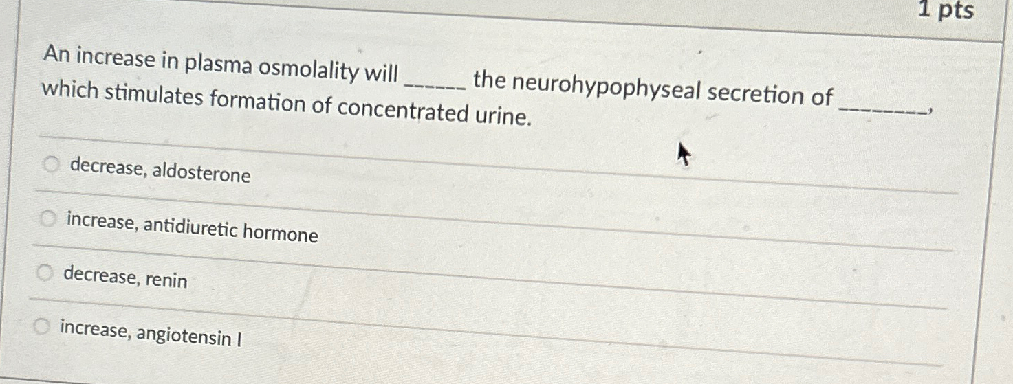 Solved 1ptsAn increase in plasma osmolality will q, ﻿the | Chegg.com