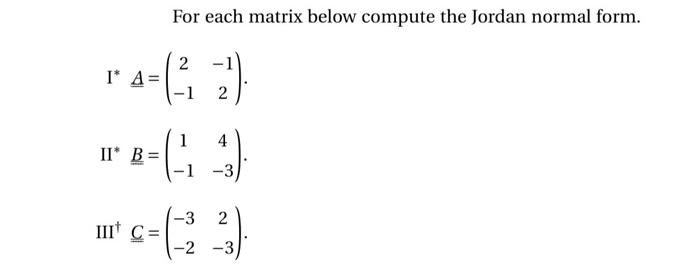 Solved For each matrix below compute the Jordan normal form. | Chegg.com
