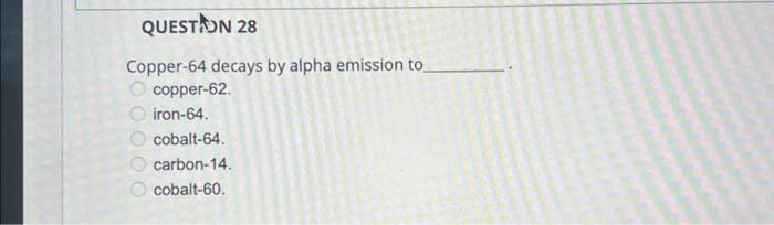 Solved Copper- 64 decays by alpha emission to copper-62. | Chegg.com