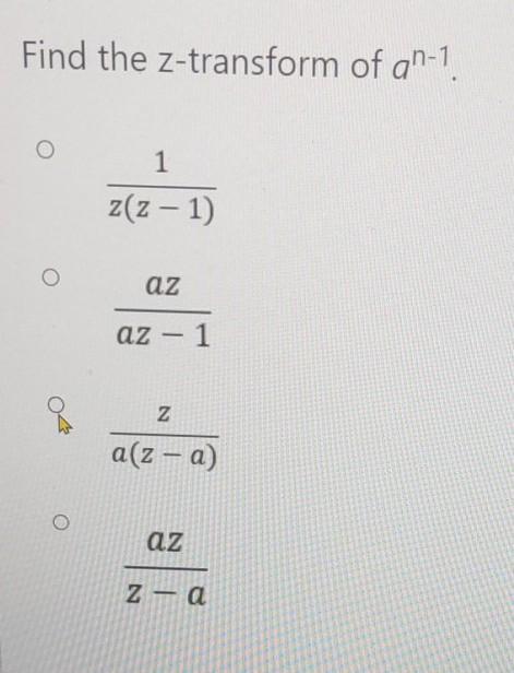 Solved Find the z-transform of an-1. 1 z(2-1) az az - 1 Z | Chegg.com