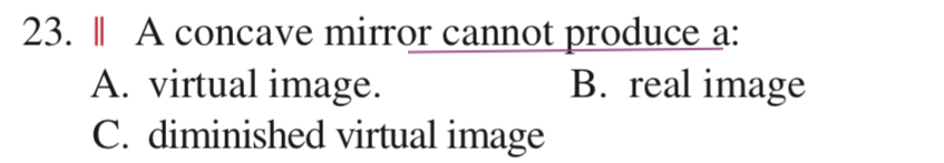 Solved || ﻿A concave mirror cannot produce a:A. ﻿virtual | Chegg.com