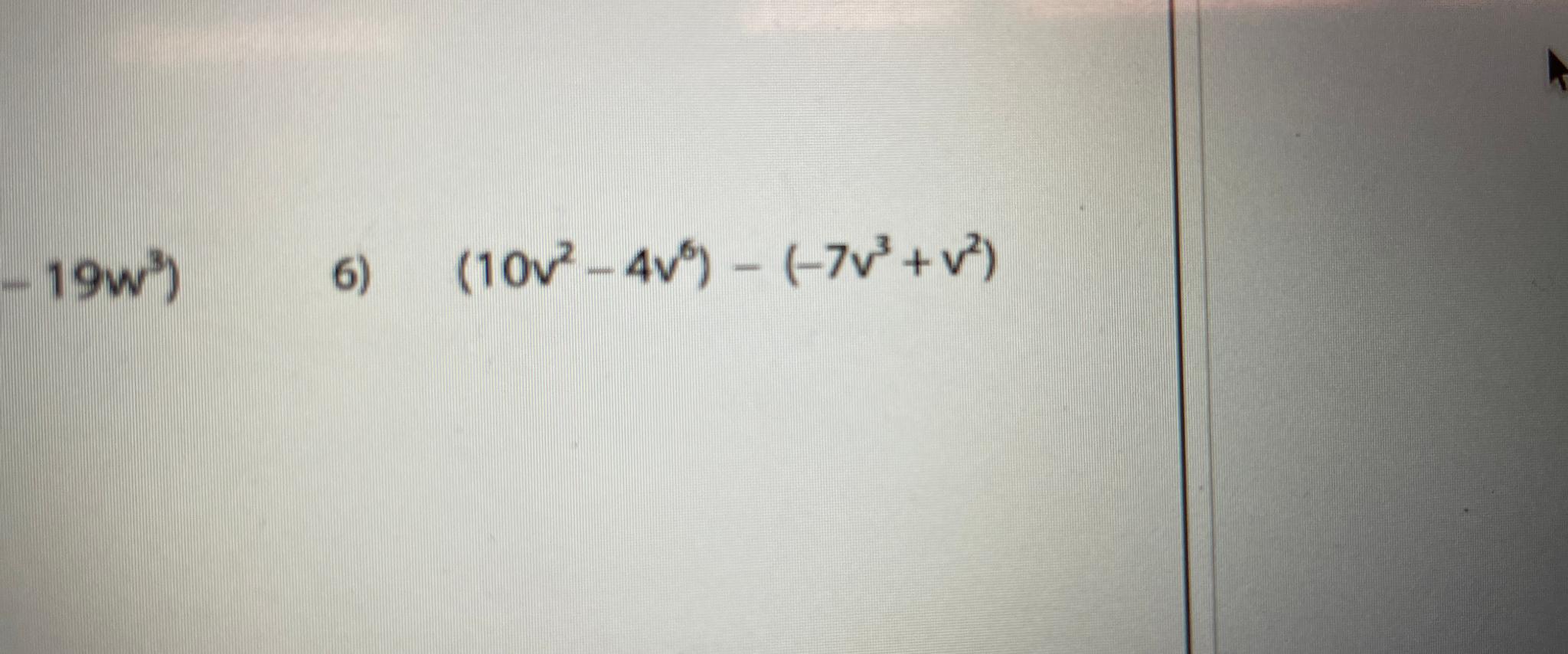 Solved (:-19w3}(10v2-4v6)-(-7v3+v2) | Chegg.com