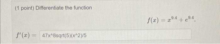 Solved (1 point) Differentiate the function f(x)=x9.4+e9.4 | Chegg.com
