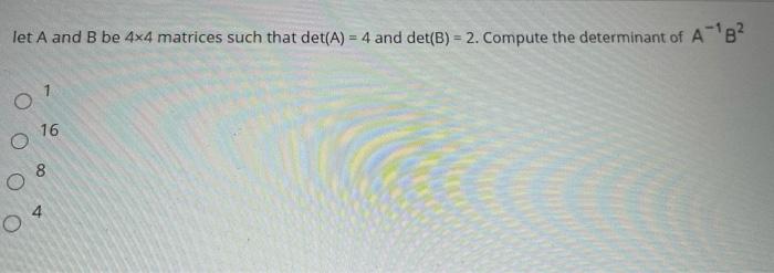 Solved let A and B be 4x4 matrices such that det(A) = 4 and | Chegg.com