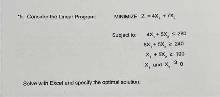 Solved *5. Consider the Linear Program: MINIMIZE Z = 4X₁ + | Chegg.com