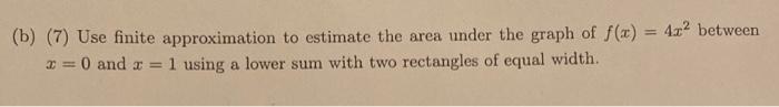 Solved (b) (7) Use finite approximation to estimate the area | Chegg.com