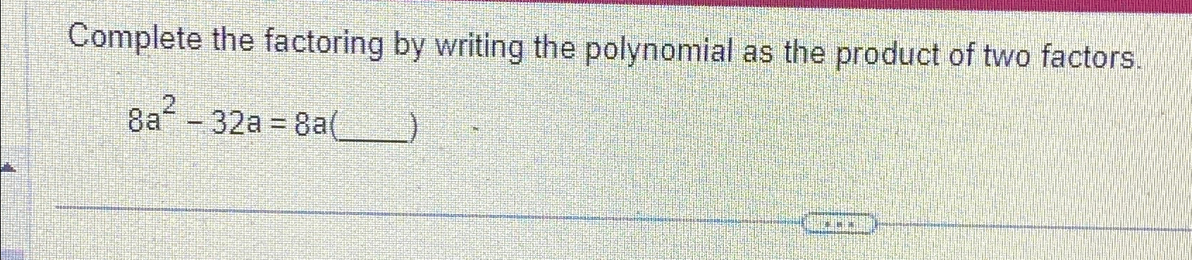 Solved Complete the factoring by writing the polynomial as | Chegg.com