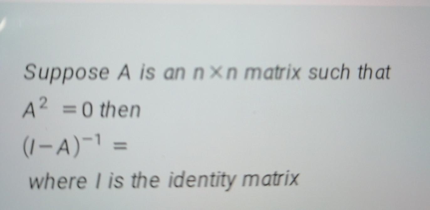Solved Suppose A is an nxn matrix such that A2 = 0 then | Chegg.com
