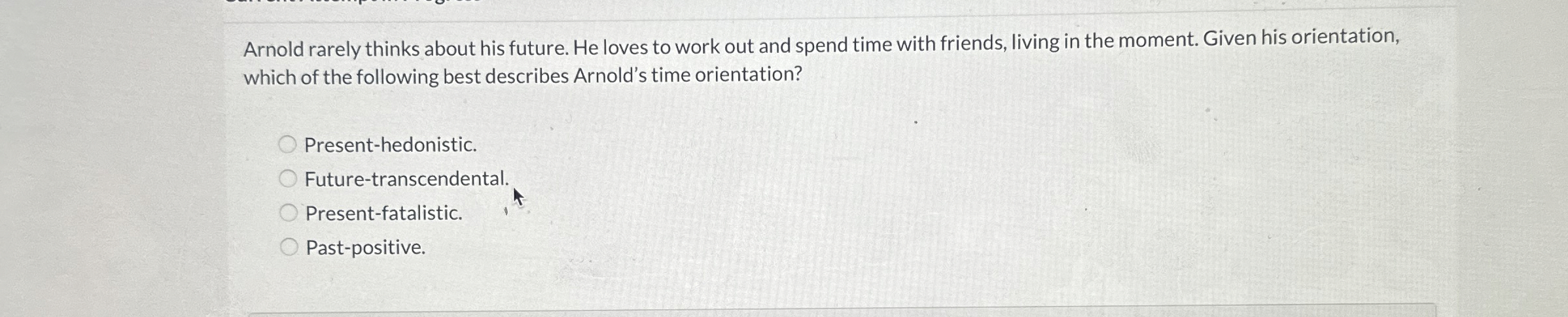 Solved Arnold rarely thinks about his future. He loves to | Chegg.com