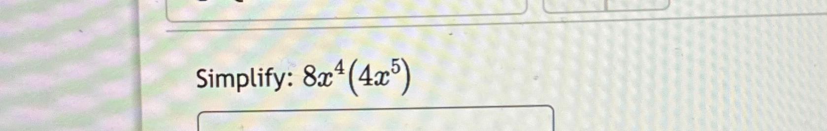 Solved Simplify: 8x4(4x5) | Chegg.com