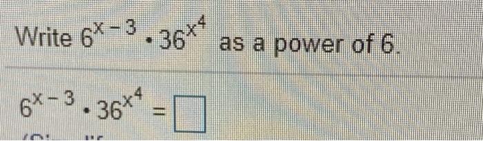 Solved Write 6X-3 36x4 as a power of 6. 6X-3.36** = | Chegg.com