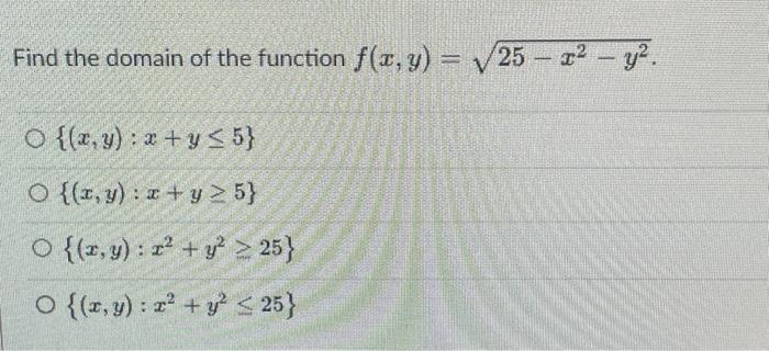 Solved Find the domain of the function f(x,y)=25−x2−y2 | Chegg.com