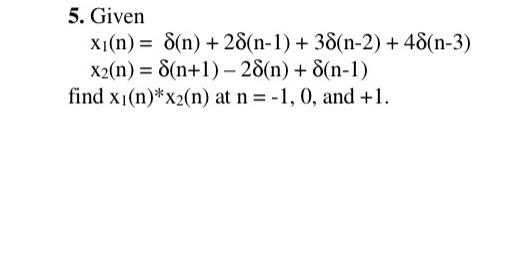 Solved 5. Given x1(n)=δ(n)+2δ(n−1)+3δ(n−2)+4δ(n−3) | Chegg.com