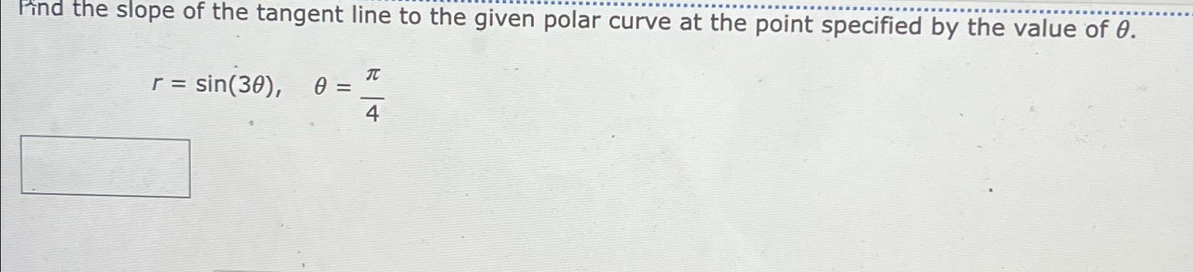 Solved Find the slope of the tangent line to the given polar | Chegg.com