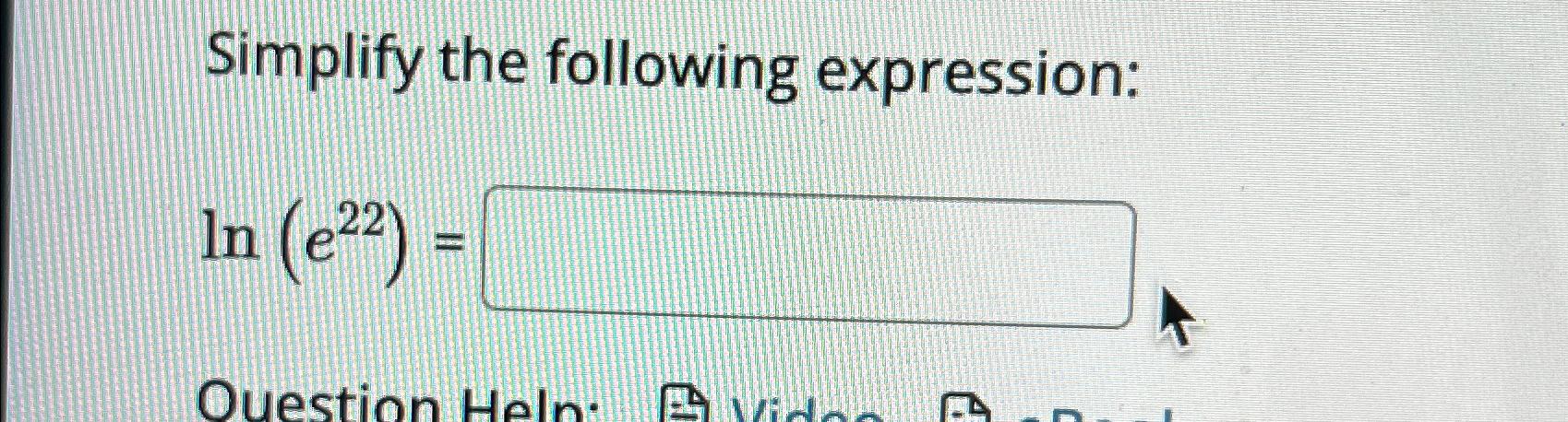 Solved Simplify the following expression:ln(e22)= | Chegg.com