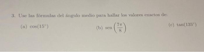 Solved 3. Use las fórmulas del ángulo medio para hallar los | Chegg.com