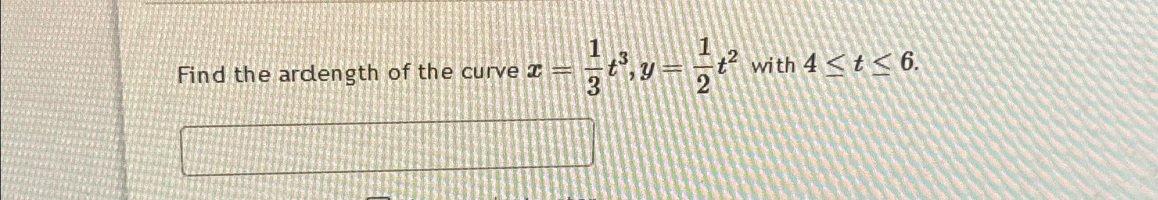 Solved Find the ardength of the curve x=13t3,y=12t2 ﻿with | Chegg.com