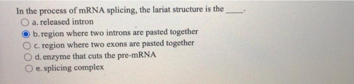Solved In the process of mRNA splicing, the lariat structure | Chegg.com