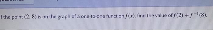 Solved f the point (2,8) is on the graph of a one-to-one | Chegg.com