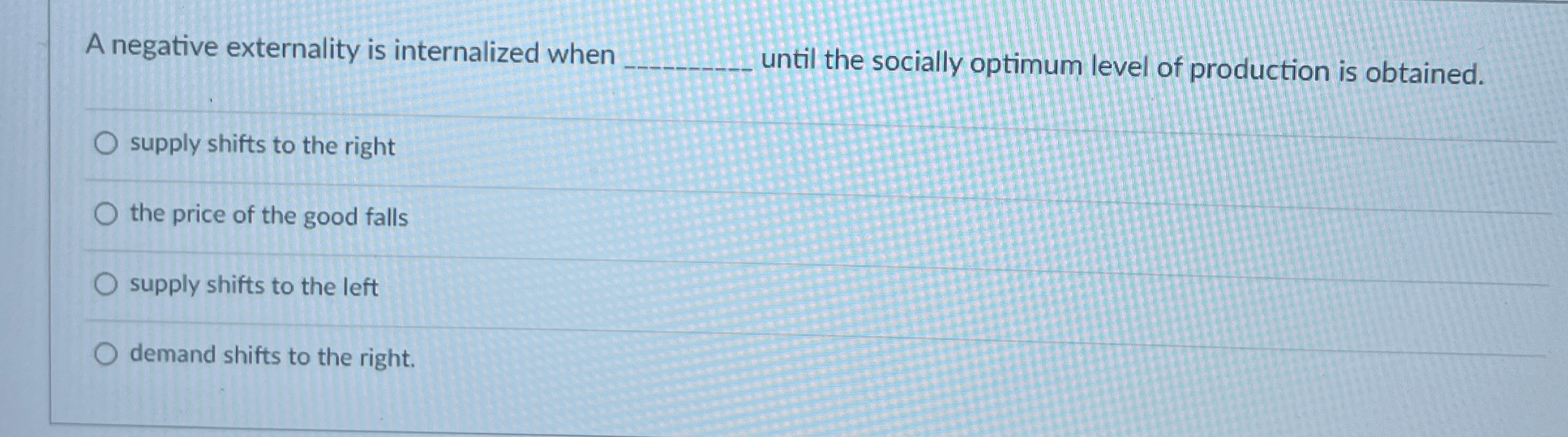 Solved A negative externality is internalized when ﻿until | Chegg.com