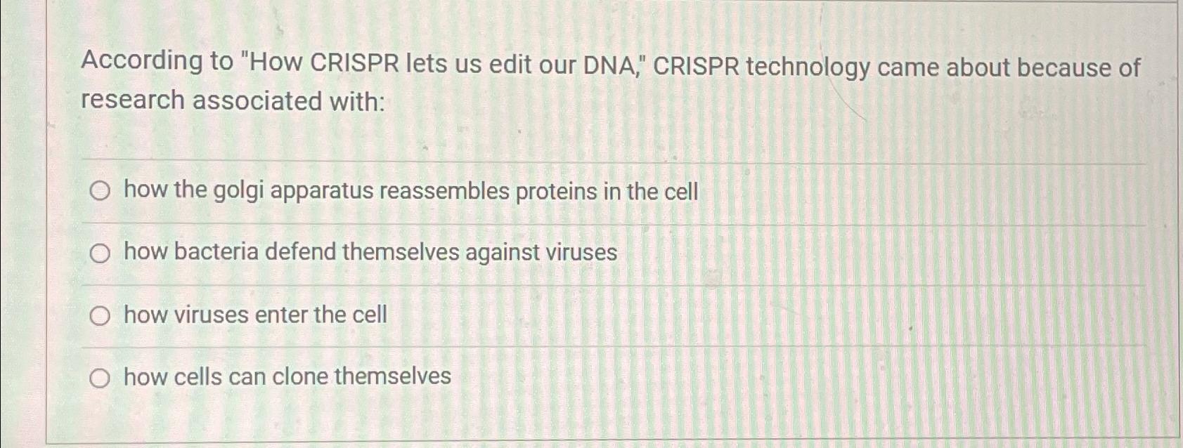 Solved According to "How CRISPR lets us edit our DNA," | Chegg.com