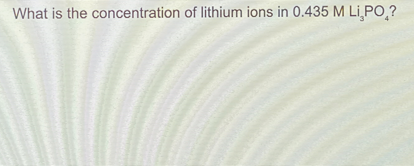 Solved What is the concentration of lithium ions in | Chegg.com