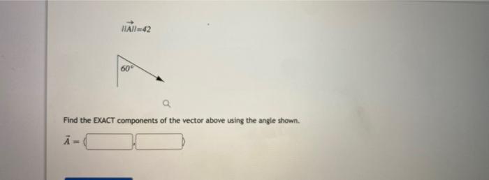 Solved Find the EXACT components of the vector above using | Chegg.com