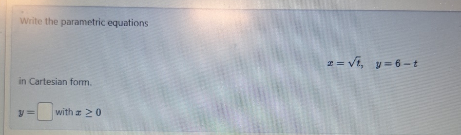 Solved Write the parametric equationsx=t2,y=6-tin Cartesian | Chegg.com