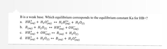Solved B is a weak base. Which equilibrium corresponds to | Chegg.com