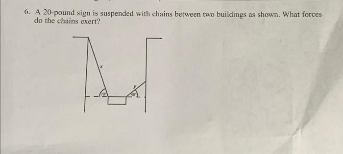 Solved 6. A 20-pound sign is suspended with chains between | Chegg.com