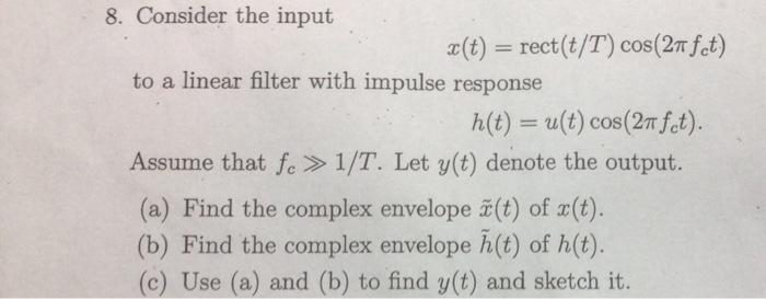Solved 8. Consider the input x(t)=rect(t/T)cos(2πfct) to a | Chegg.com