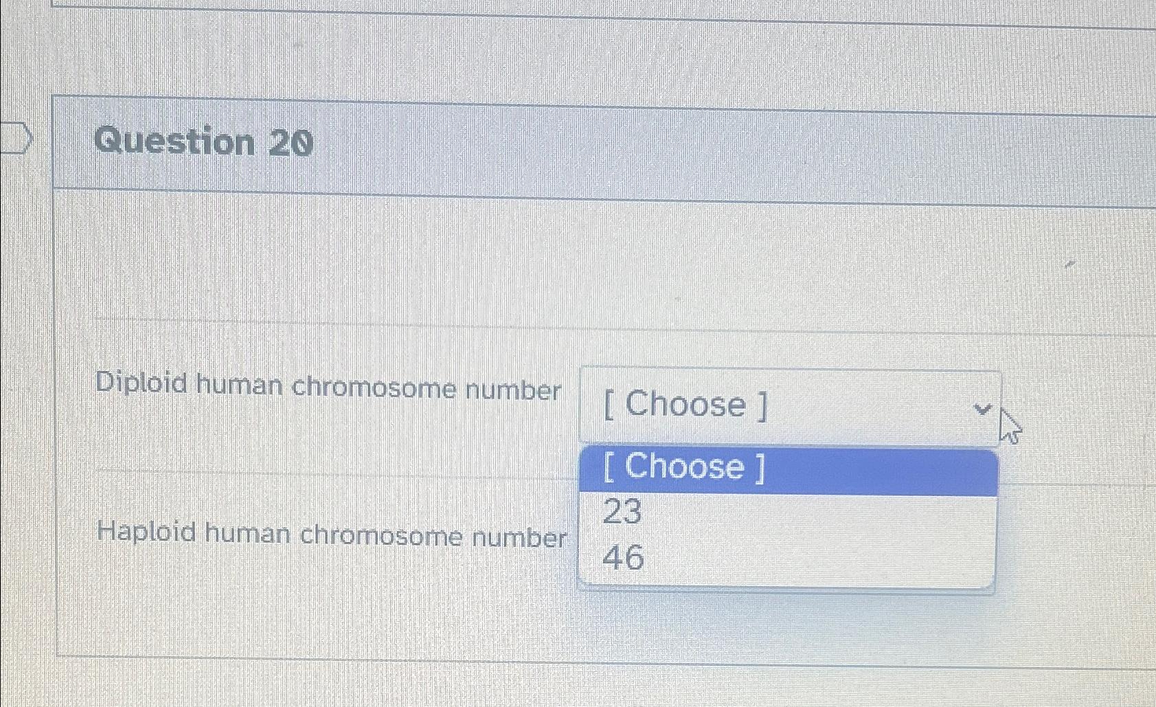 Solved Question 20Diploid human chromosome number[ ﻿Choose | Chegg.com