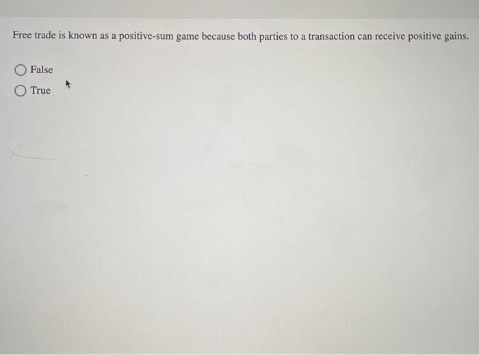 Solved Free trade is known as a positive-sum game because | Chegg.com