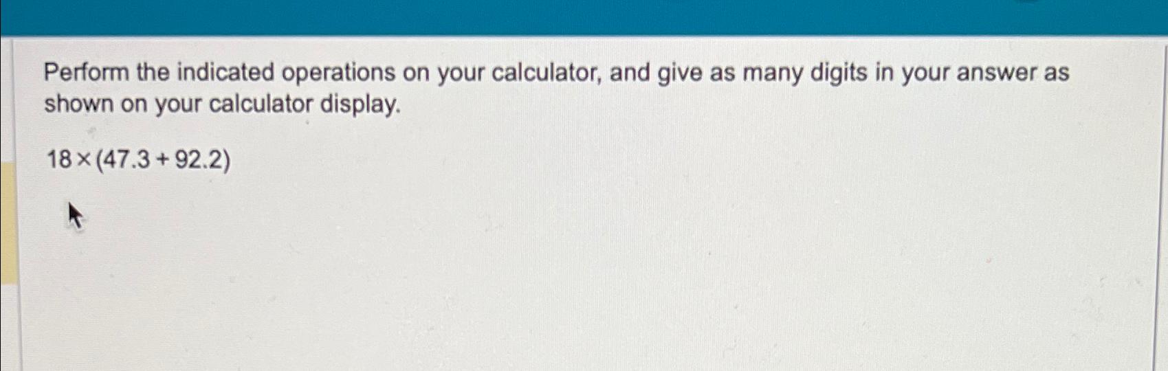 Solved Perform the indicated operations on your calculator, | Chegg.com