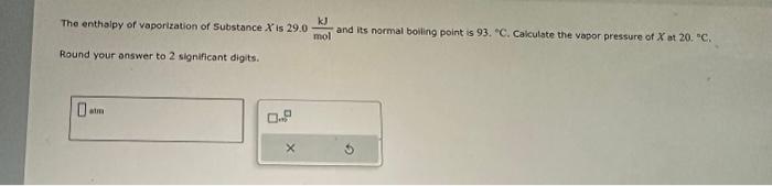 Solved The enthalpy of vaporization of Substance X is 29.0 | Chegg.com