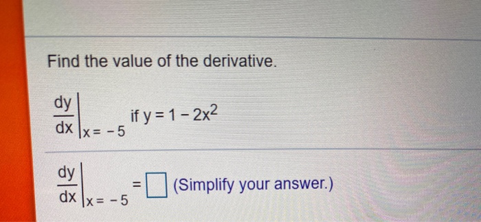 Solved Find the value of the derivative. dy if y = 1 - 2x2 | Chegg.com