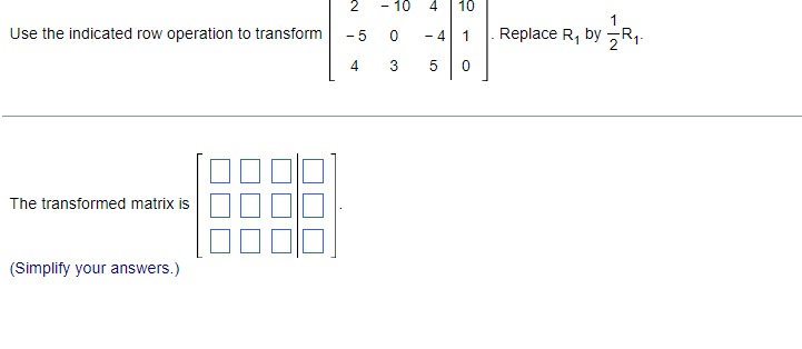 Solved Use the indicated row operation to transform | Chegg.com