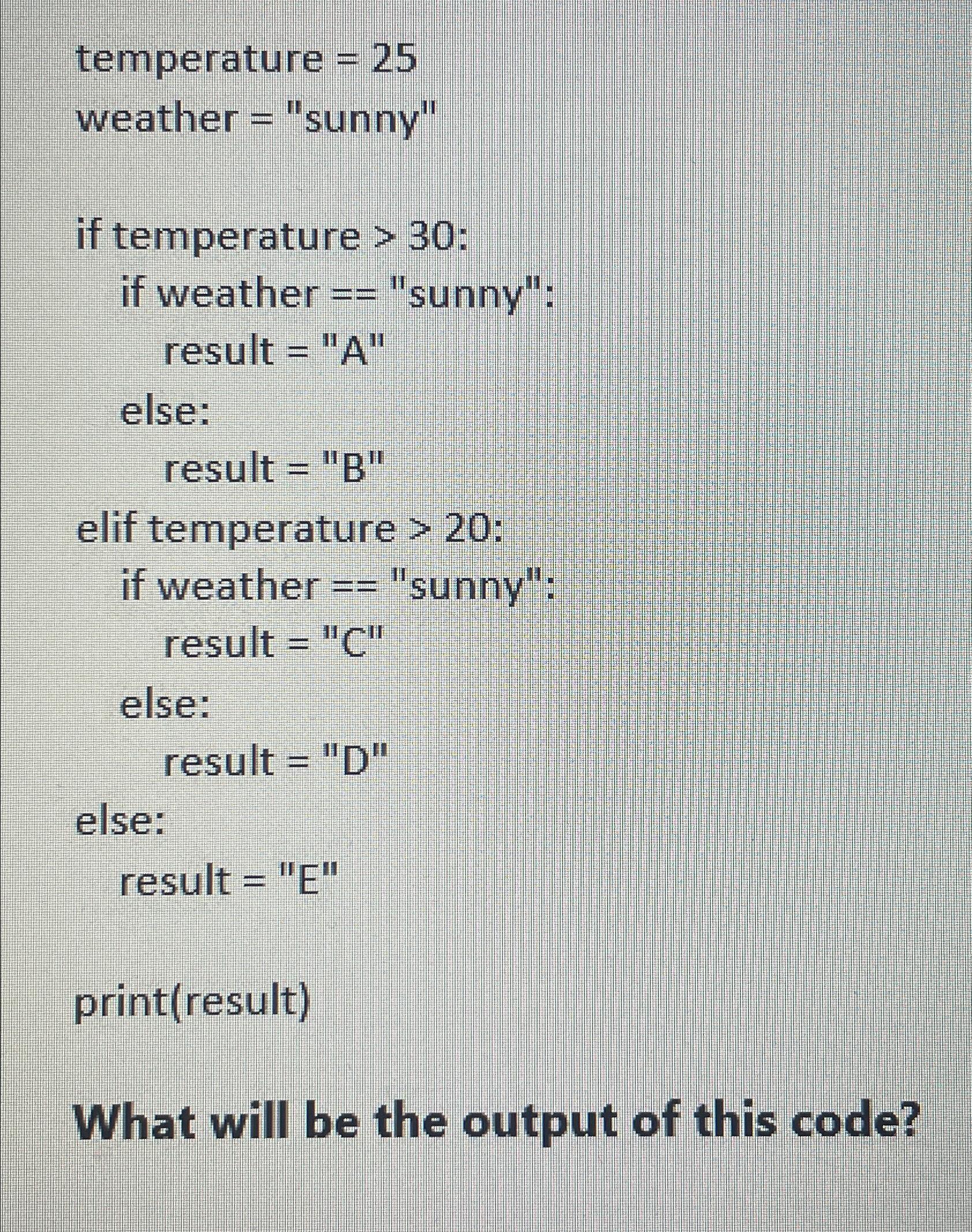 Solved temperature =25 ﻿weather = su∩y ﻿if temperature > 30 | Chegg.com